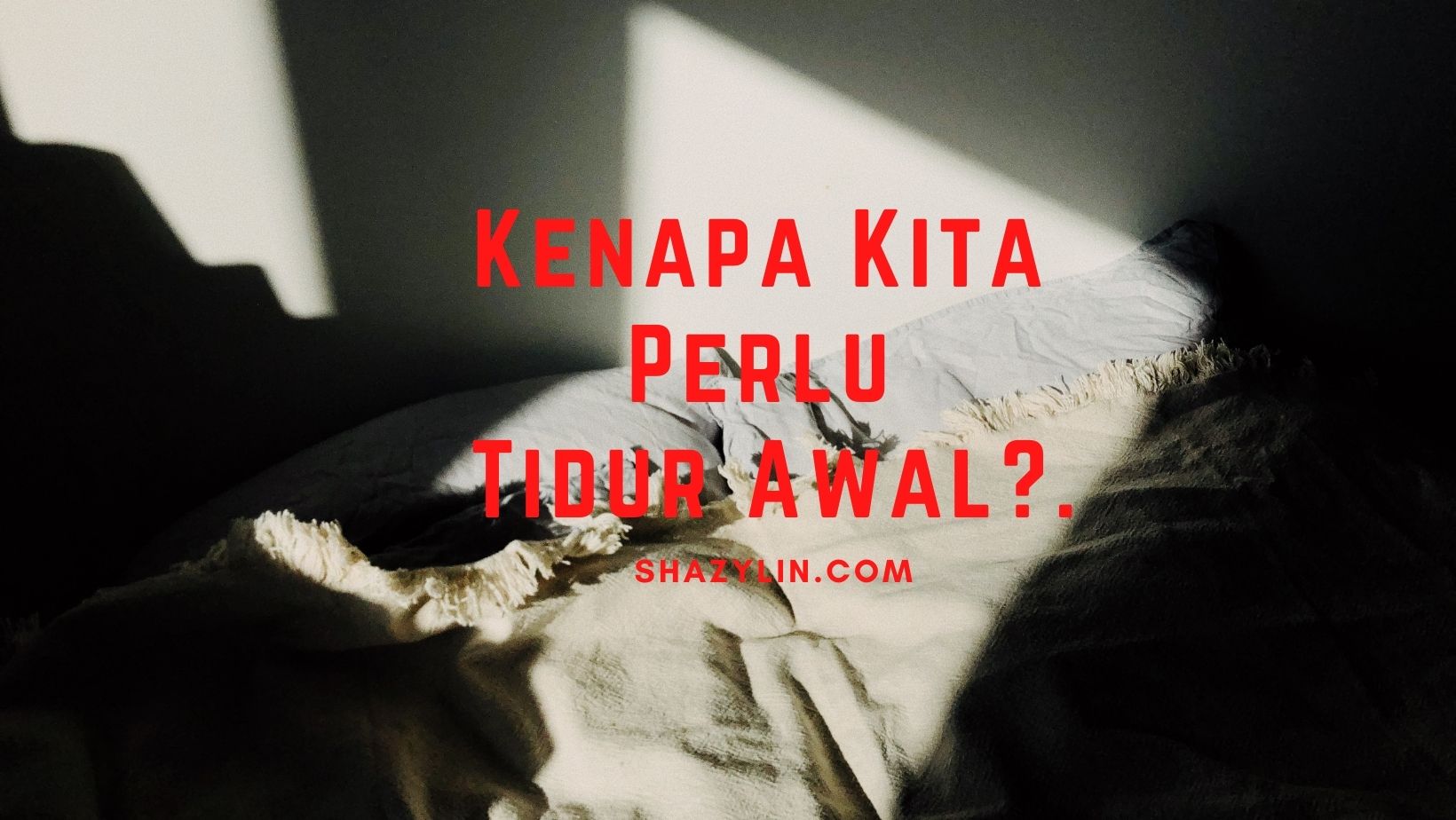 Tidur Awal Kenapa Sangat Perlu?. • Shazylin.com